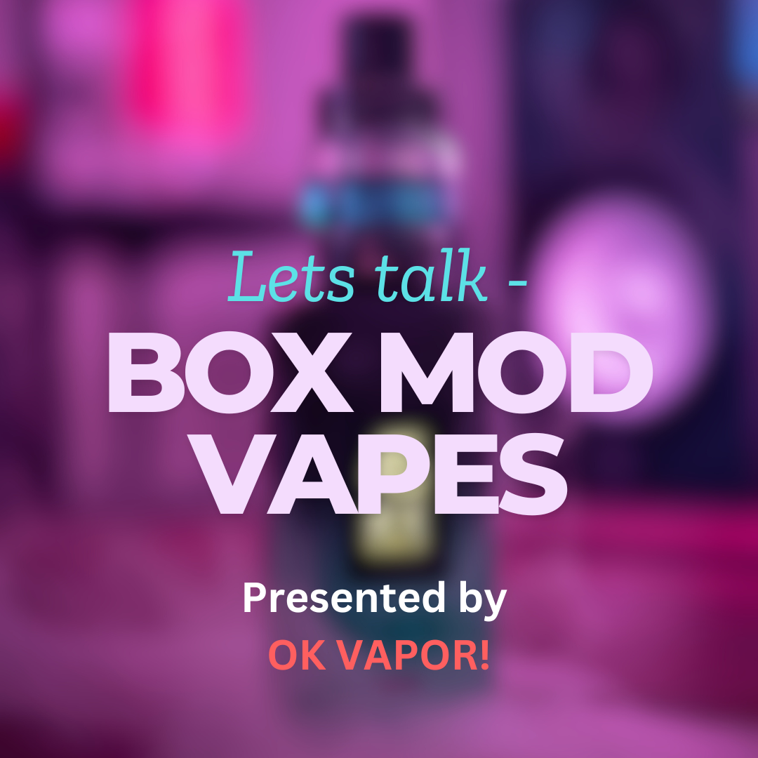 Box Mod Vape: The Ultimate Guide to Advanced Vaping — Ok Vapor
